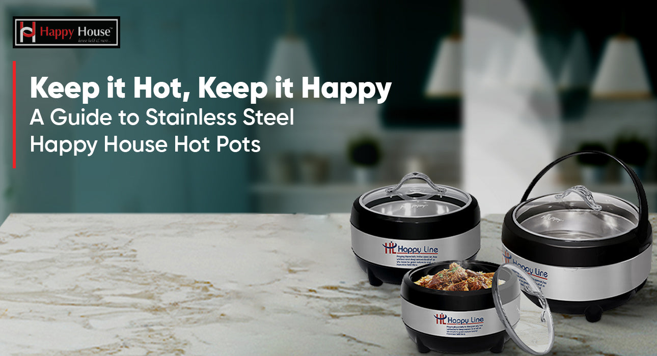 Keep it Hot, Keep it Happy: A Guide to Stainless Steel Happy House Hot